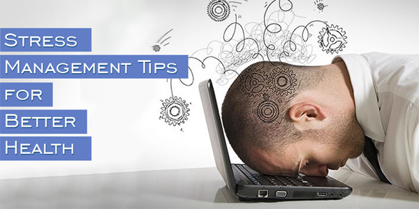 Stress Management Tips for a Better Health - KDAH Blog