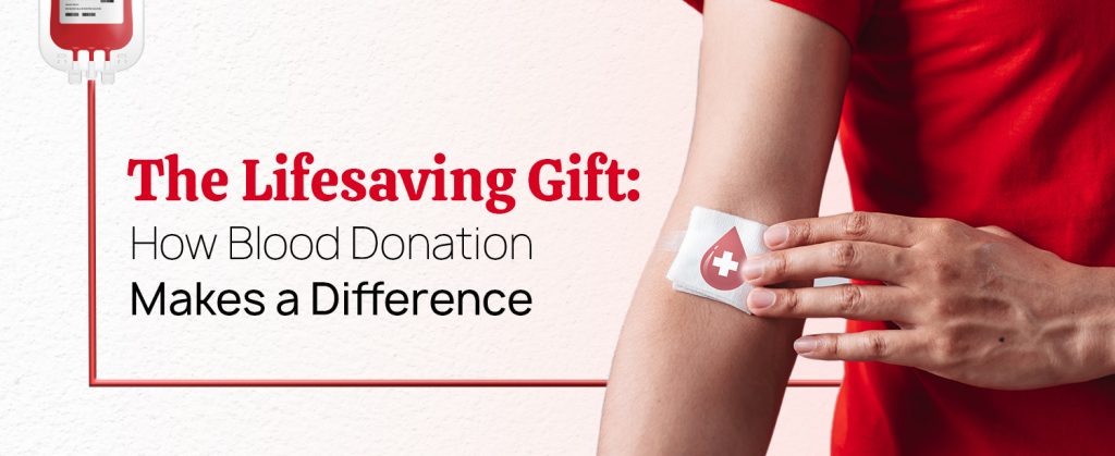 The Lifesaving Gift: How Blood Donation Makes a Difference