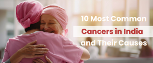 Top 10 Cancers in India You Should Know About - KDAH Blogs