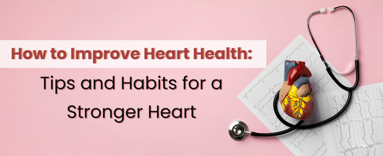 How to Improve Heart Health: Tips and Habits for a Stronger Heart ...